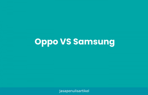 Samsung VS Oppo Bagusan Mana dari Segi Harga dan Kualitas? | Jaspena